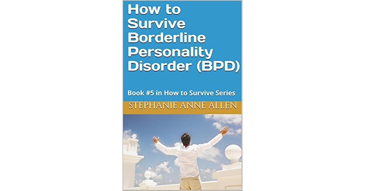 How to Survive Borderline Personality Disorder (BPD): Book #5 in How to ...
