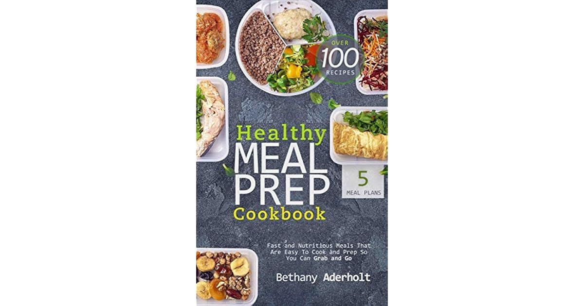 Healthy Meal Prep Cookbook: Fast and Nutritious Meals That Are Easy To ...