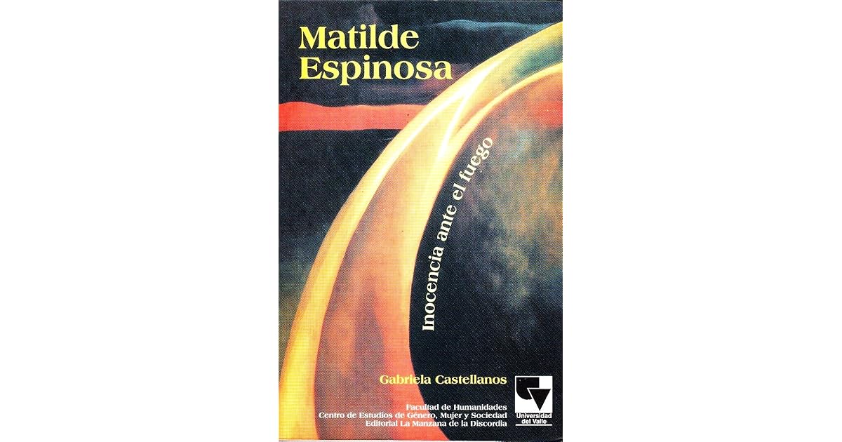 Matilde Espinosa: Inocencia ante el fuego by Gabriela Castellanos