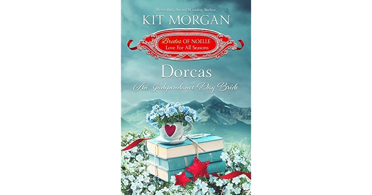 Dorcas: An Independence Day Bride by Kit Morgan