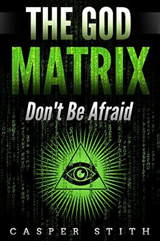 The God Matrix: Don't Be Afraid by Casper Stith