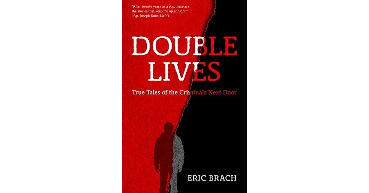 Double Lives: True Tales of the Criminals Next Door by Eric Brach