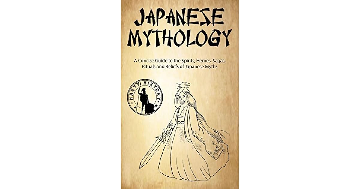 Japanese Mythology: A Concise Guide to the Gods, Heroes, Sagas, Rituals ...