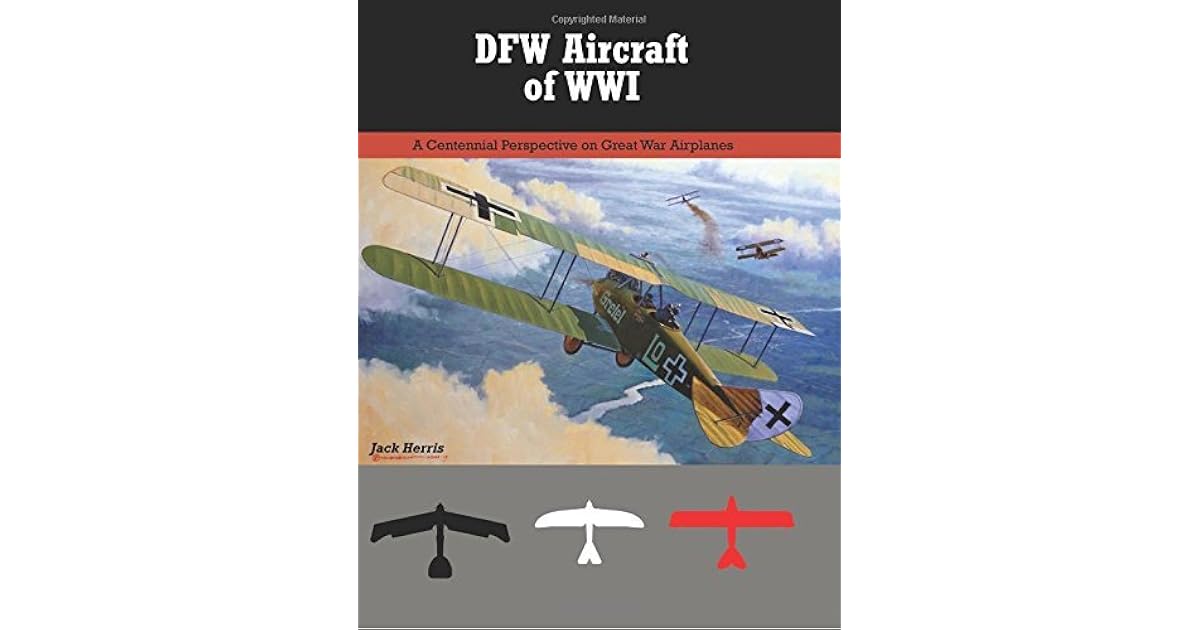 DFW Aircraft of WWI: A Centennial Perspective on Great War Airplanes ...