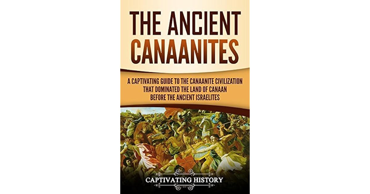 The Ancient Canaanites: A Captivating Guide to the Canaanite ...