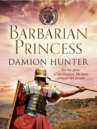 Barbarian Princess (The Centurions #2) by Damion Hunter