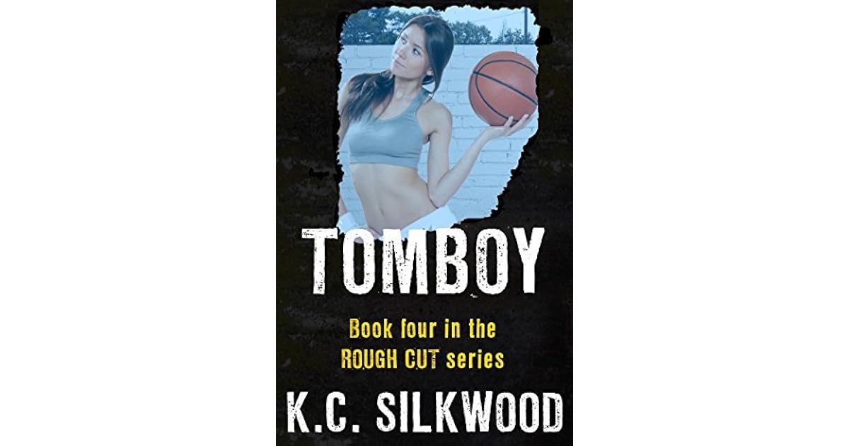 Tomboy (Rough Cut Book 4) by K.C. Silkwood