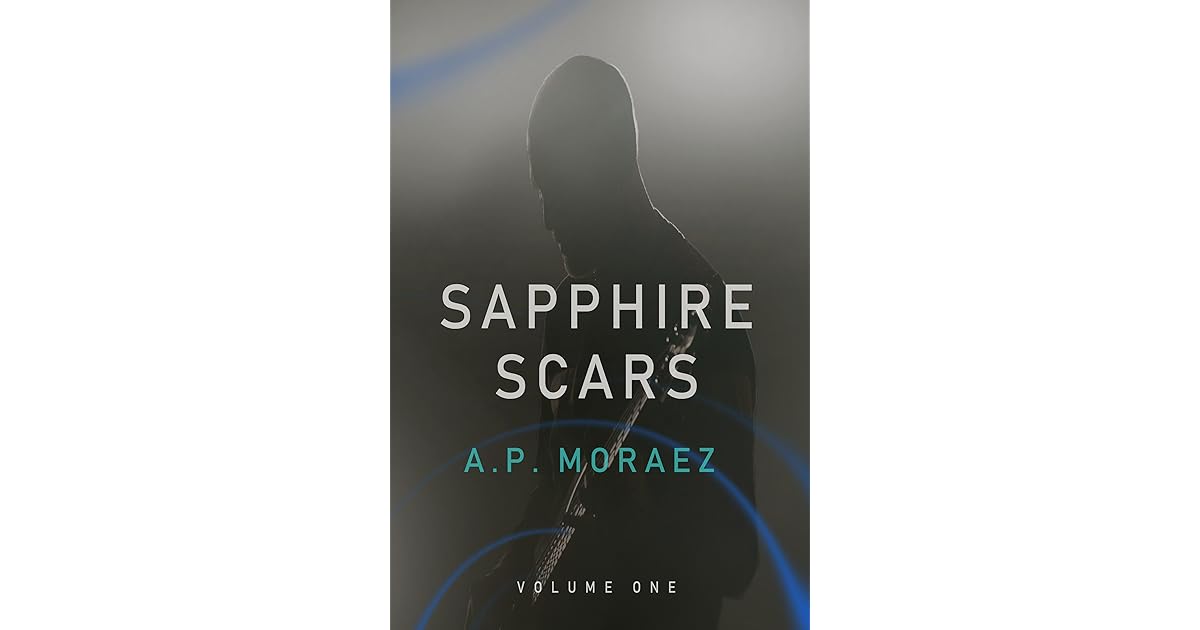 Sapphire Scars: Volume 1 by A.P. Moraez