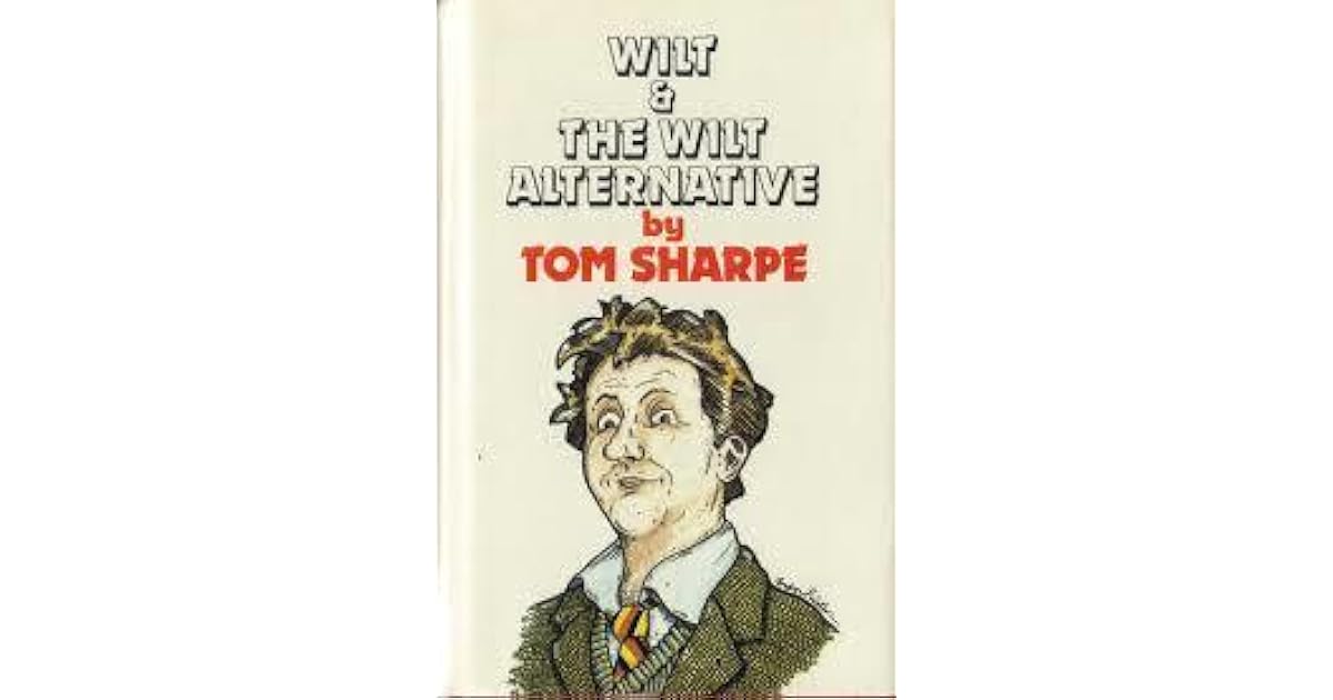 Wilt & The Wilt Alternative by Tom Sharpe