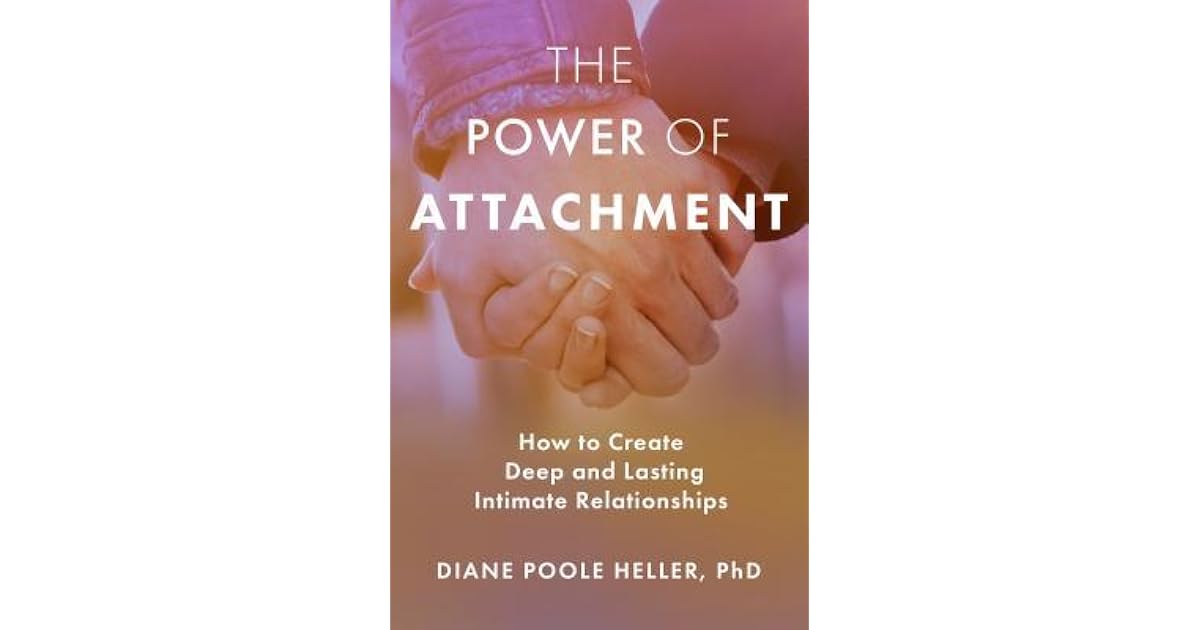 The Power of Attachment: How to Create Deep and Lasting Intimate ...