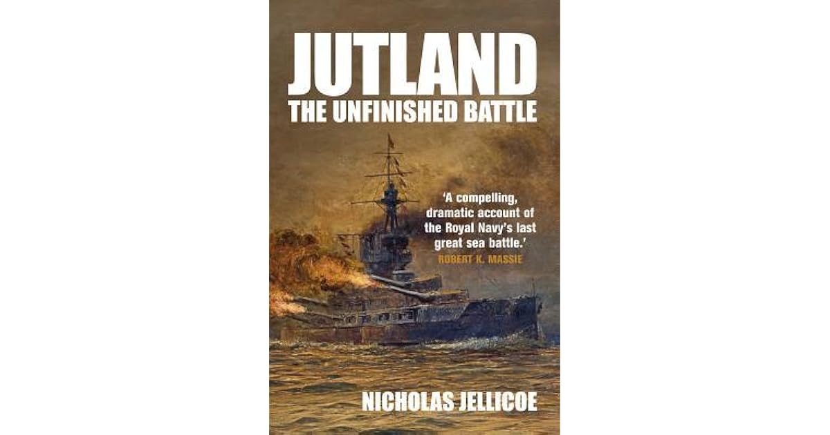Jutland: The Unfinished Battle by Nicholas Jellicoe