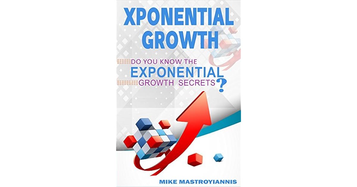 EXPONENTIAL GROWTH: Do you know the exponential growth secrets? by Mike ...