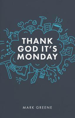 Thank God It's Monday by Mark Greene