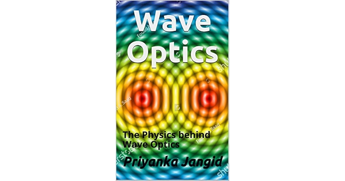 Wave Optics: The Physics behind Wave Optics by Priyanka Jangid
