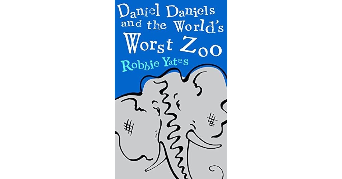 Daniel Daniels and the World’s Worst Zoo by Robbie Yates