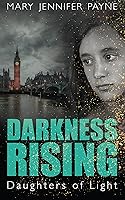 Darkness Rising (Daughters of Light, #3) by Mary Jennifer Payne