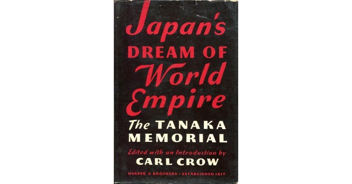 Japan's Dream of World Empire - The Tanaka Memorial by Carl Crow
