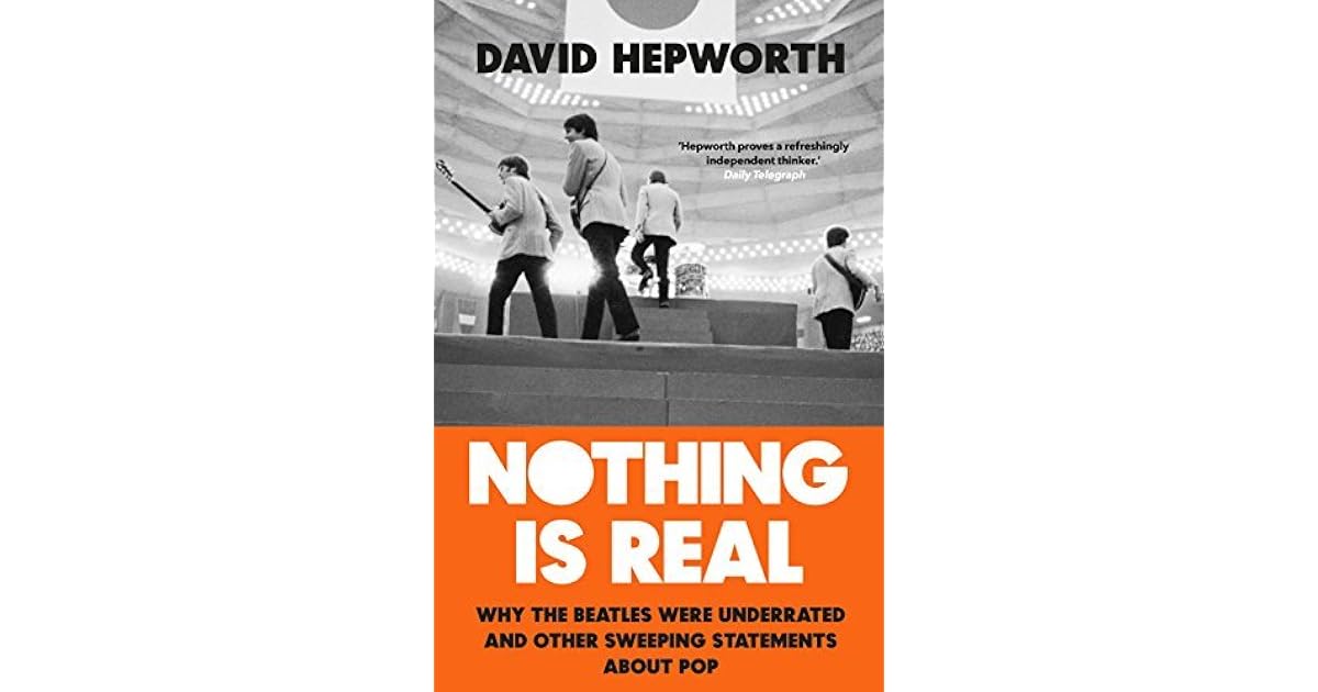 Nothing is Real: The Beatles Were Underrated And Other Sweeping ...