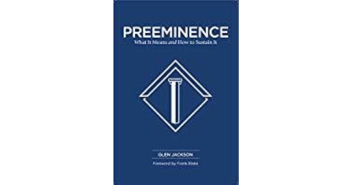 Preeminence: What It Means and How to Sustain It by Glen Jackson