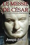 Caesar's Messiah: The Roman Conspiracy to Invent Jesus by Joseph Atwill