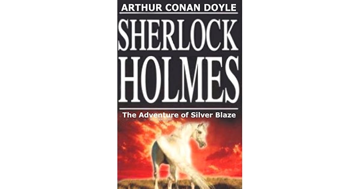 The Adventure of Silver Blaze by Arthur Conan Doyle