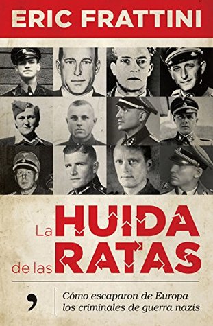La huida de las ratas: Cómo escaparon de Europa los criminales de ...