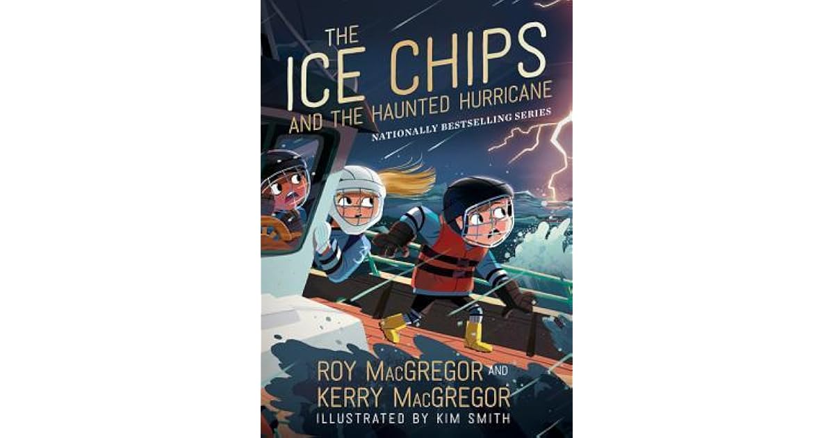 The Ice Chips and the Haunted Hurricane by Roy MacGregor