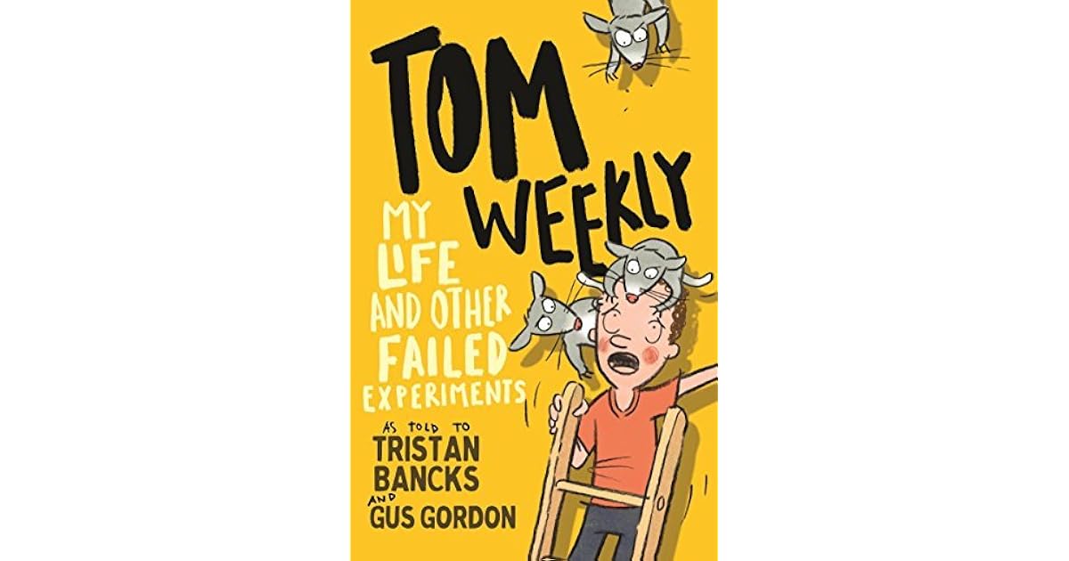 Tom Weekly 6: My Life and Other Failed Experiments by Tristan Bancks