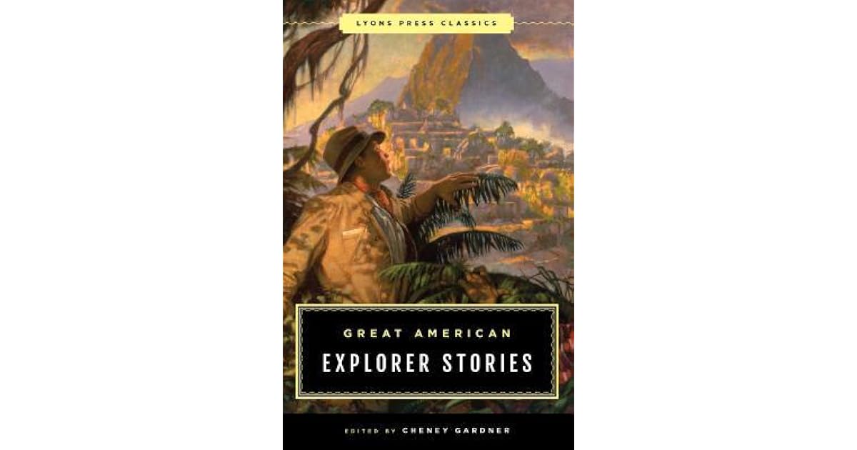 Great American Explorer Stories: Lyons Press Classics by Cheney Gardner