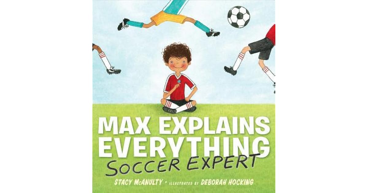 Max Explains Everything: Soccer Expert by Stacy McAnulty