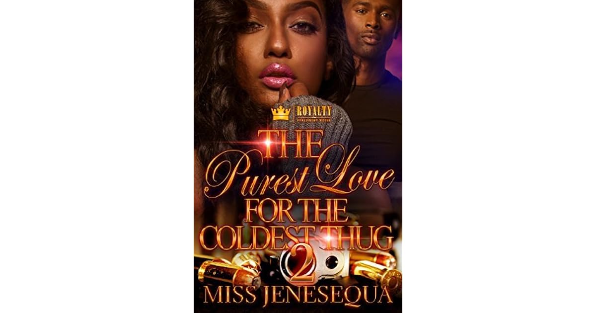 The Purest Love For The Coldest Thug 2 by Miss Jenesequa
