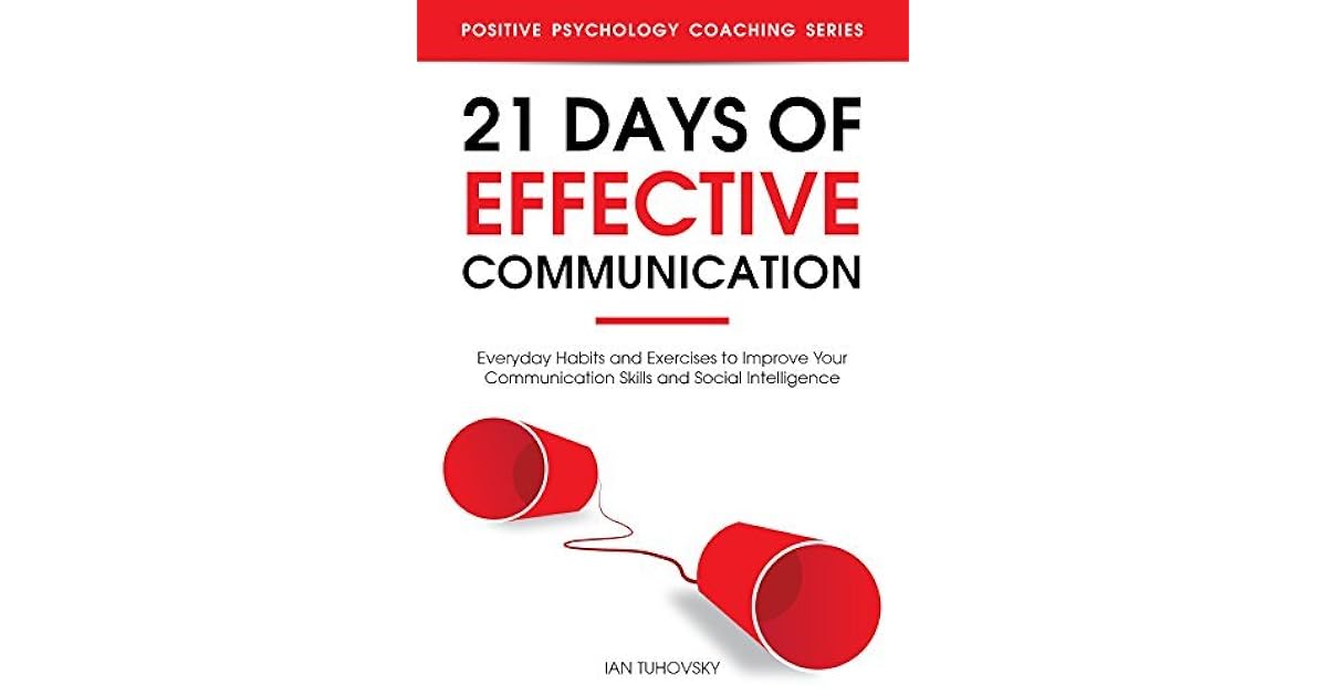21 Days of Effective Communication: Everyday Habits and Exercises to ...