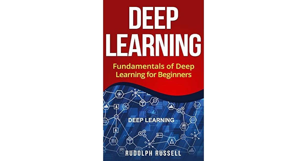 Deep Learning: Fundamentals of Deep Learning for Beginners by Rudolph ...