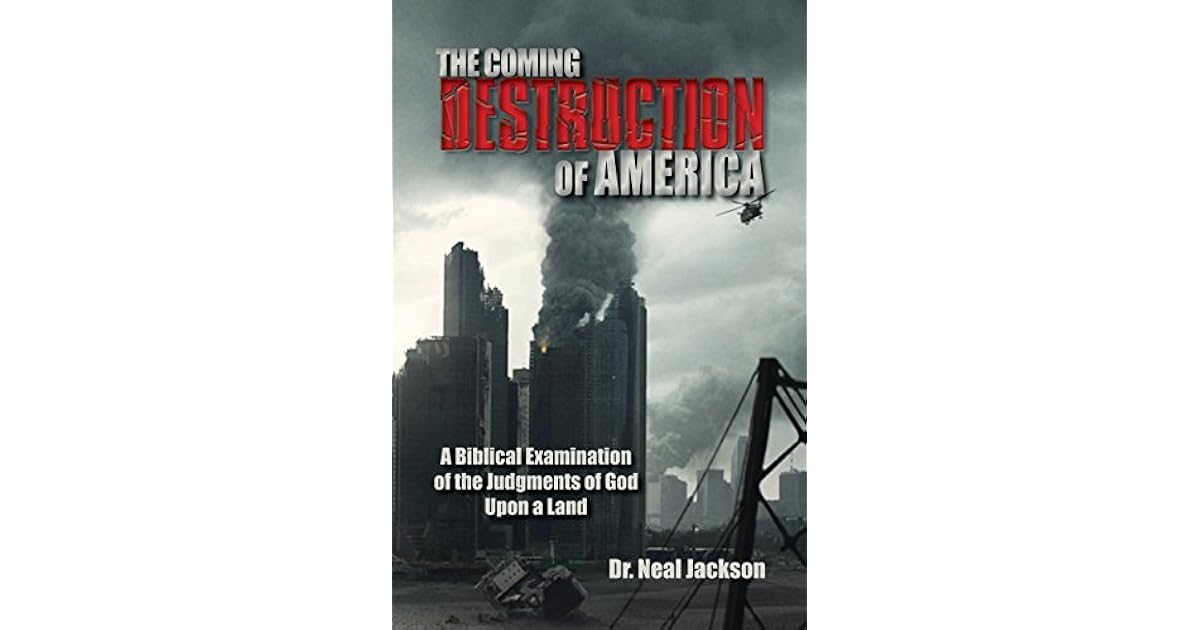The Coming Destruction of America: A Biblical Examination of the ...
