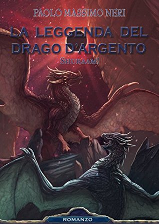 La Leggenda del Drago D'Argento - Shuraam! by Paolo Massimo Neri