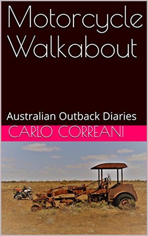 Motorcycle Walkabout: Australian Outback Diaries by Carlo Correani