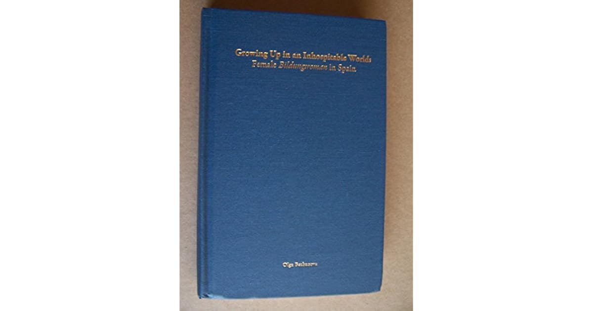 Growing Up in an Inhospitable World: Female Bildungsroman in Spain by ...