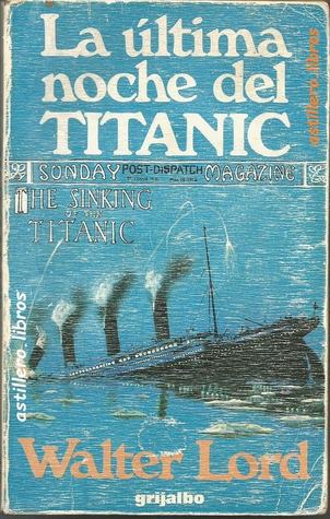 La Última Noche del Titanic by Walter Lord