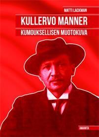 Kullervo Manner. Kumouksellisen muotokuva by Matti Lackman