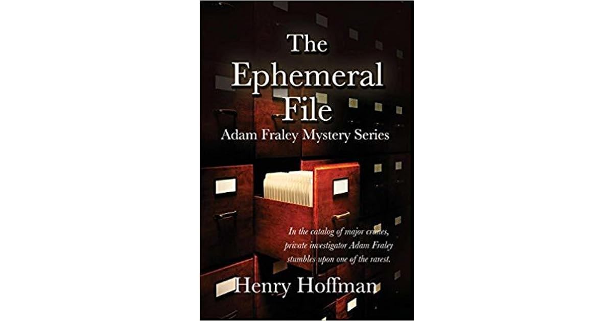 The Ephemeral File: Adam Fraley Mystery Series by Henry Hoffman