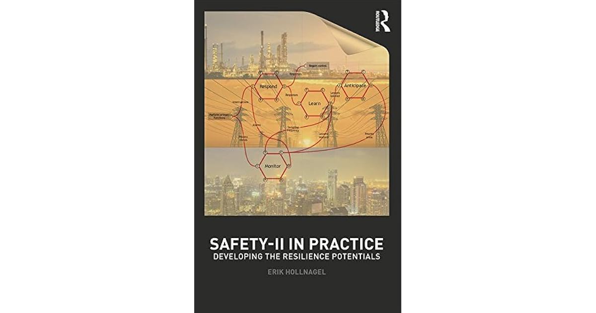Safety-II in Practice: Developing the Resilience Potentials by Erik ...