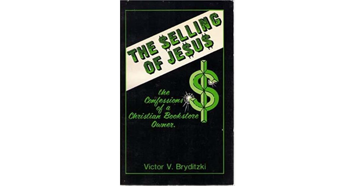 The Selling of Jesus: the confessions of a christian bookstore owner by ...