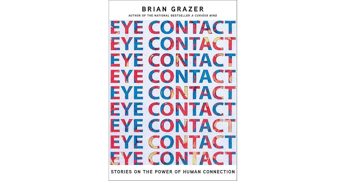 Eye Contact: The Secret to a Bigger Life by Brian Grazer