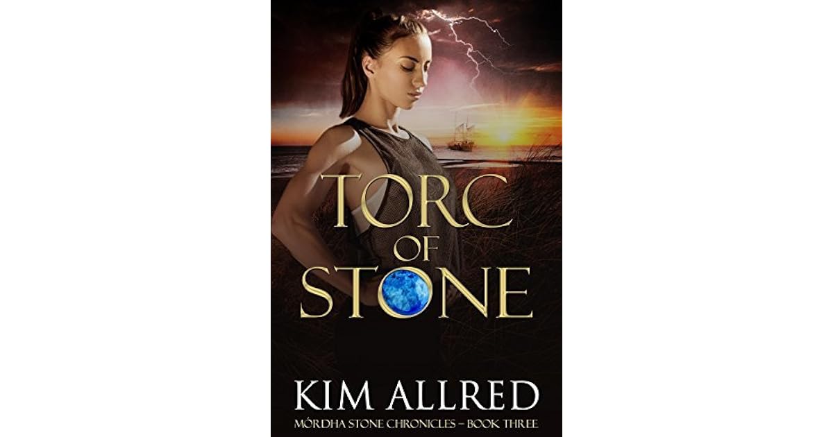 Torc of Stone (MÓRDHA STONE CHRONICLES Book 3) by Kim Allred