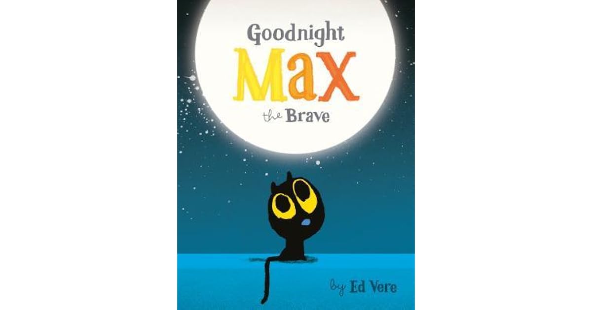 Goodnight, Max the Brave by Ed Vere