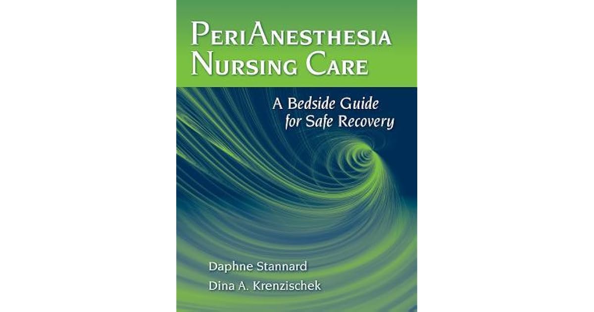 Perianesthesia Nursing Care: A Bedside Guide for Safe Recovery by ...