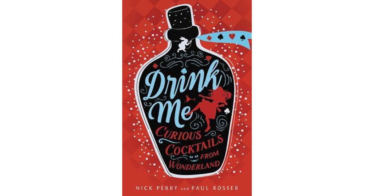 Drink Me: Curious Cocktails from Wonderland by Nick Perry