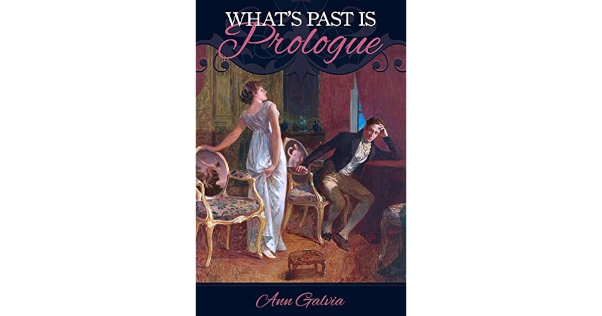 What's Past Is Prologue by Ann Galvia