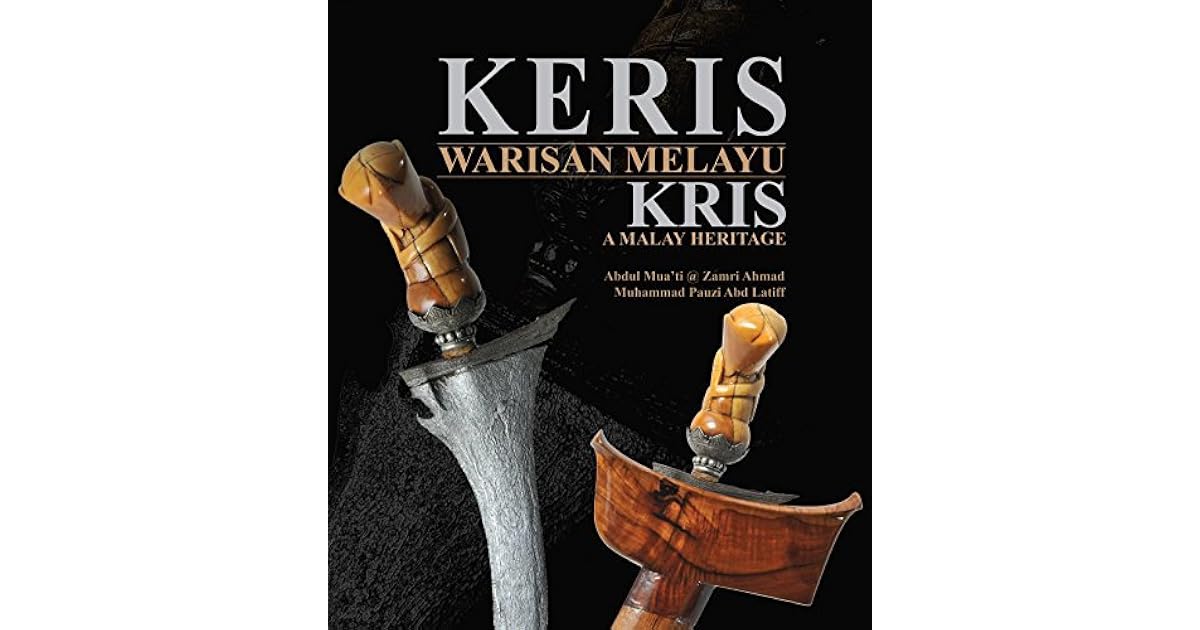 Keris Warisan Melayu: KRIS a Malay Heritage by Abdul Muati@Zamri Ahmad