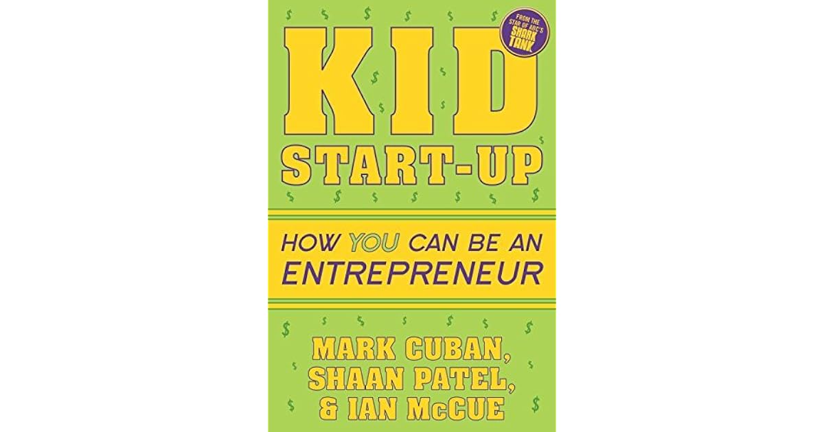 Kid Start-Up: How YOU Can Become an Entrepreneur by Mark Cuban